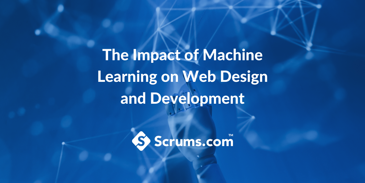 Blog - The Impact of Machine Learning on Web Design and Development
